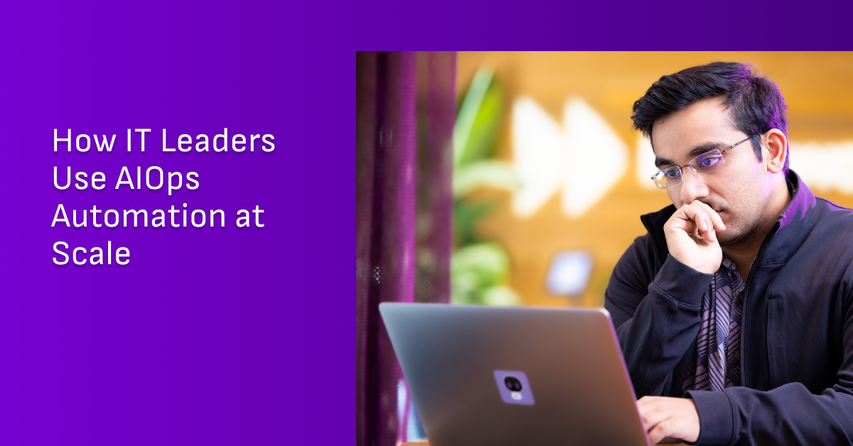 How IT Leaders Use AIOps Automation at Scale