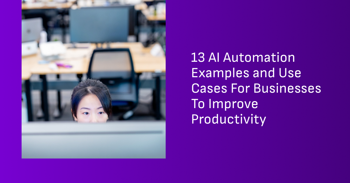 13 AI Automation Examples To Improve Business Productivity