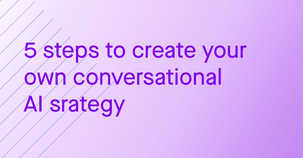 5 steps to create your own conversational AI strategy